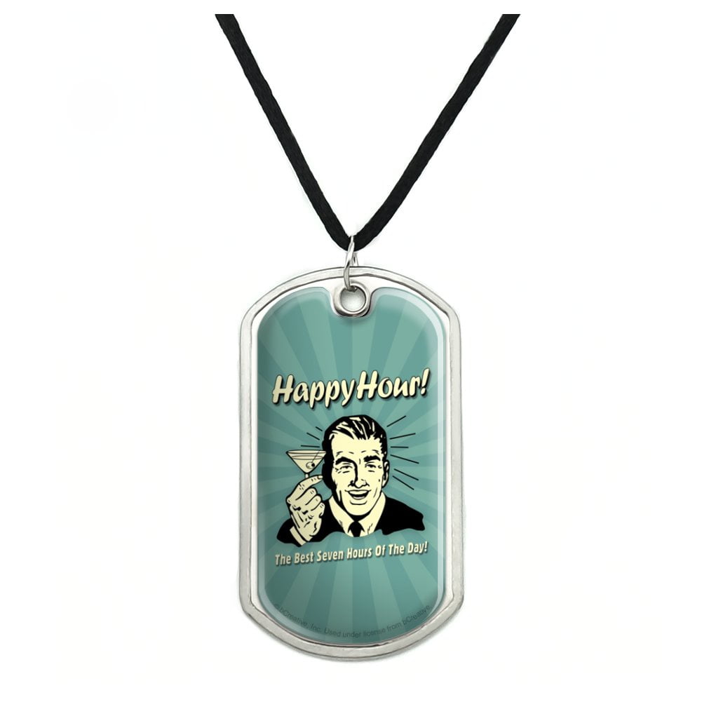 Happy Hour Best Seven Hours of the Day Funny Humor Military Dog Tag ...