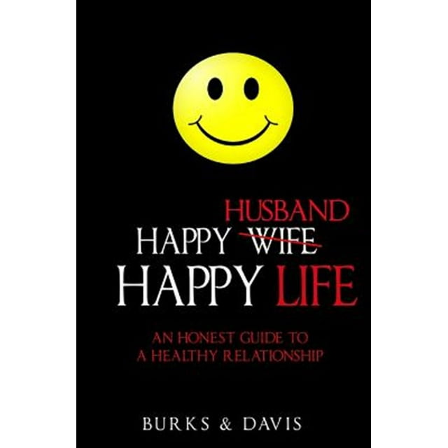 Happy Husband Happy Life: An Honest Guide to a Healthy Relationship ...