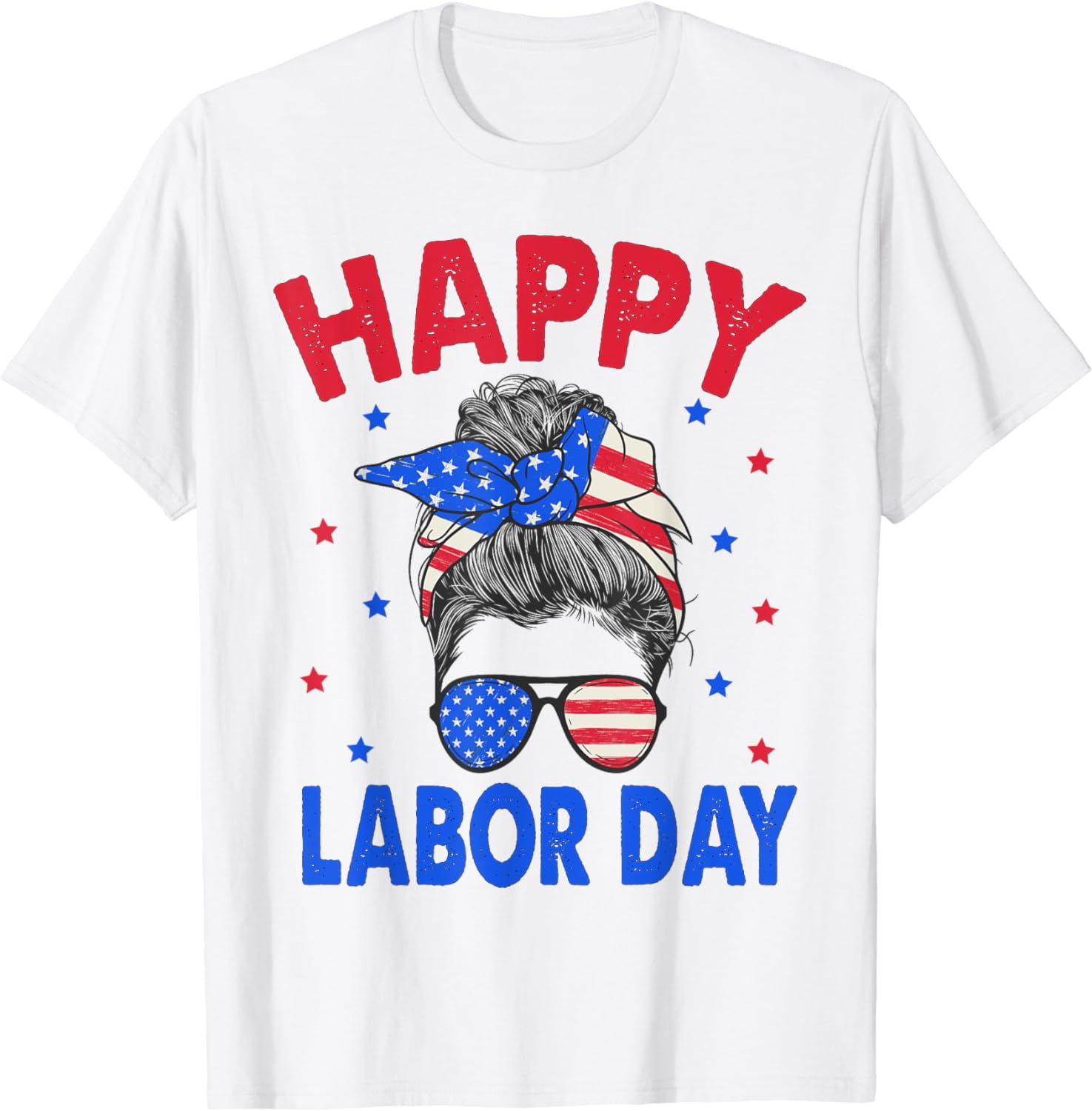 Happy Labor Day Shirt For Women Labor Day Messy Bun USA Flag T-Shirt ...
