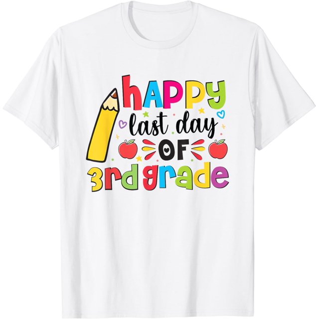 Happy Last Day Of 3rd Grade Third Grade Last Day Of School T-Shirt ...