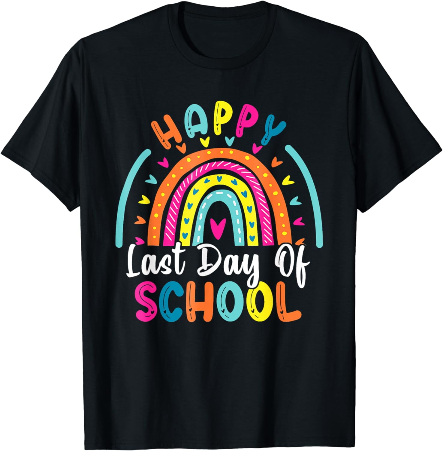 Happy Last Day Of School Teacher Student Graduation Rainbow T-Shirt ...
