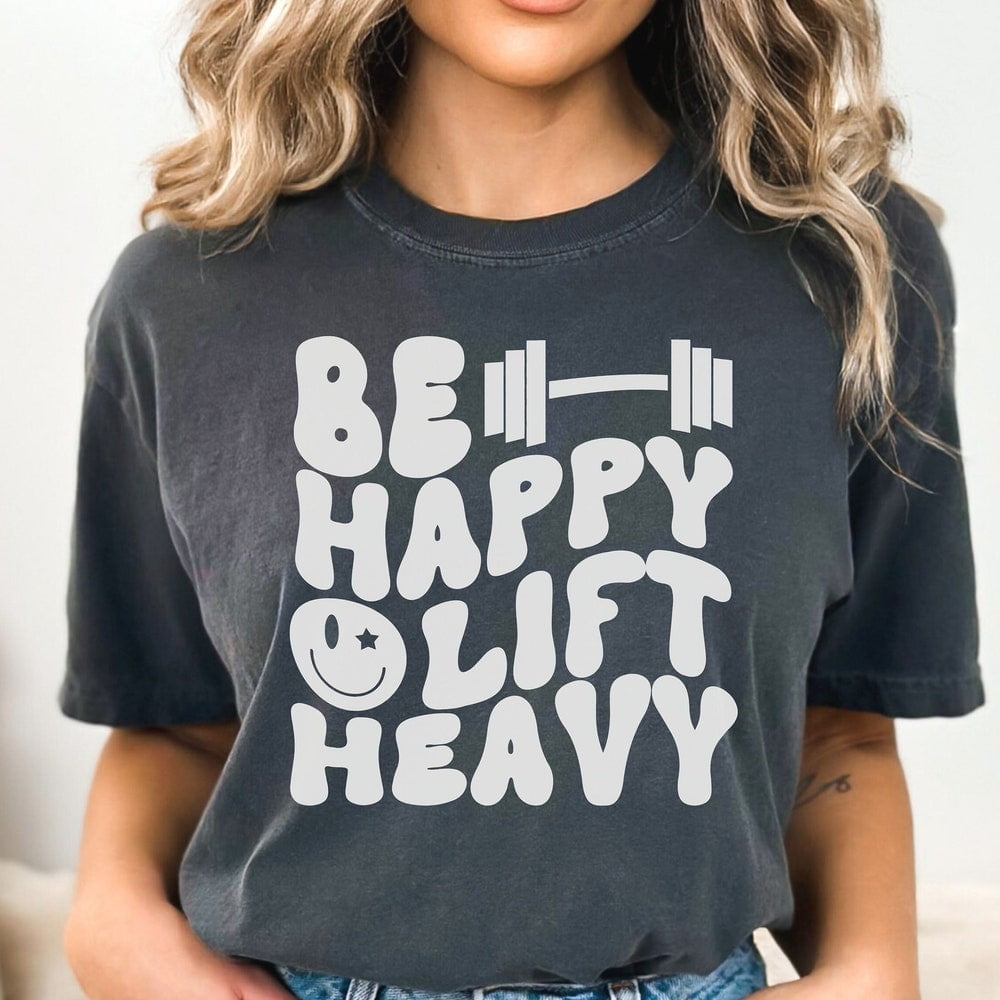 Be Happy Lift Heavy Shirt, Funny Workout Shirt, Trendy Gym Shirt, Lift ...