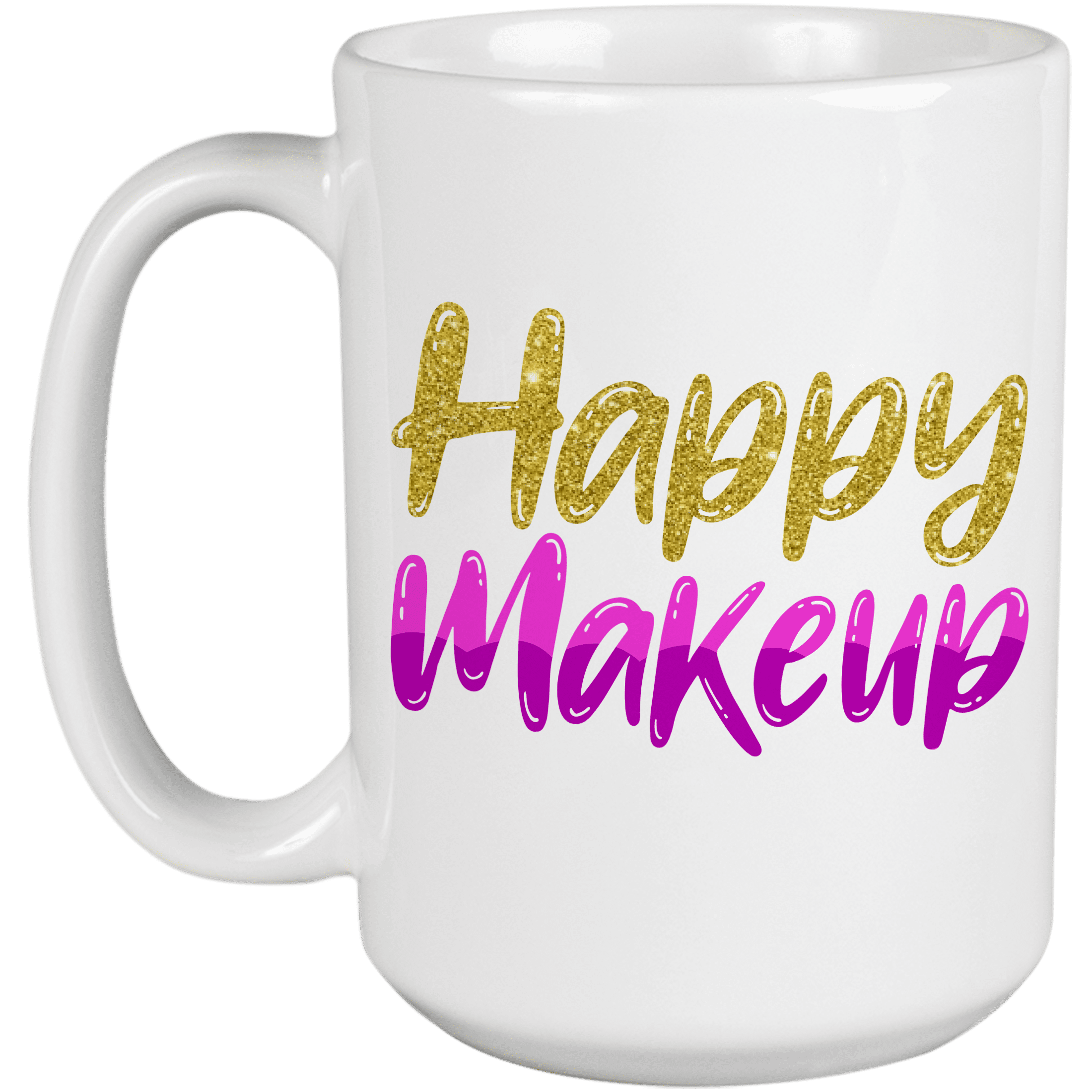Happy Makeup with Glitter Text Design - Beauty Themed Merch for Makeup ...