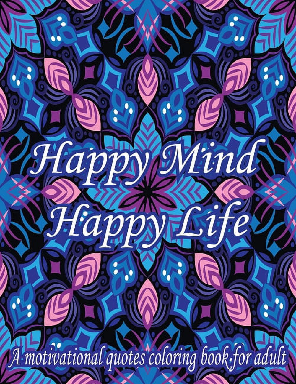 Happy Mind Happy Life. A Motivational Quotes Coloring Book For Adult ...