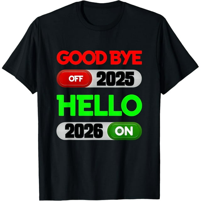 Happy New Year 2026 Goodbye 2025 Hello 2026 T-Shirt Shirts - Walmart ...