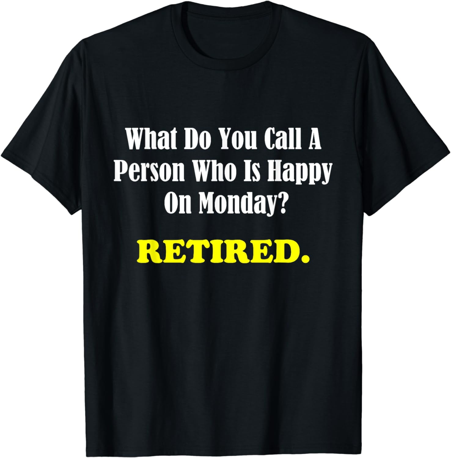 Happy On Monday Retired Funny Retirment Retiree Meme T-Shirt - Walmart.com