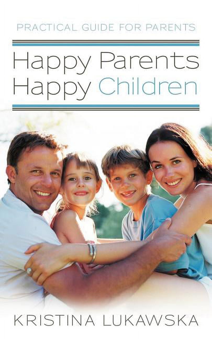 Happy Parents - Happy Children : Practical Guide for Parents - Walmart.com