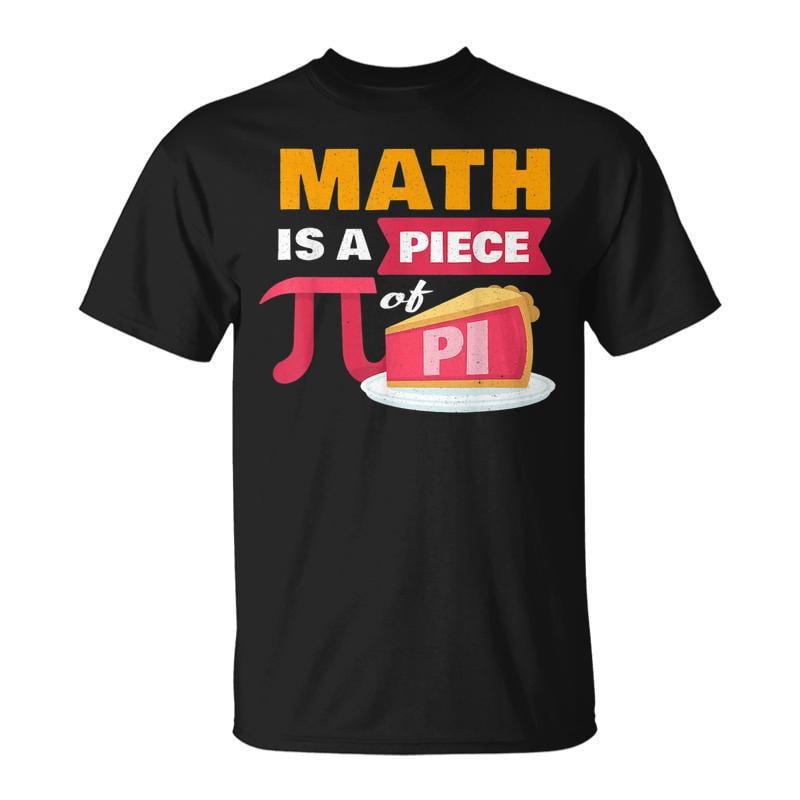 Happy Pi Day Math Is A Piece Of Pie 3 14 Stem Math Teacher TShirt ...