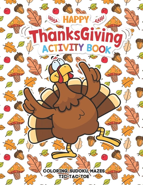 Happy Thanksgiving Activity Book: Coloring, Mazes, Sudoku, Tik-Tac-Toe ...