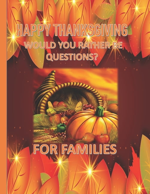 Happy Thanksgiving - Would You Rather Be Questions? For Families: A ...