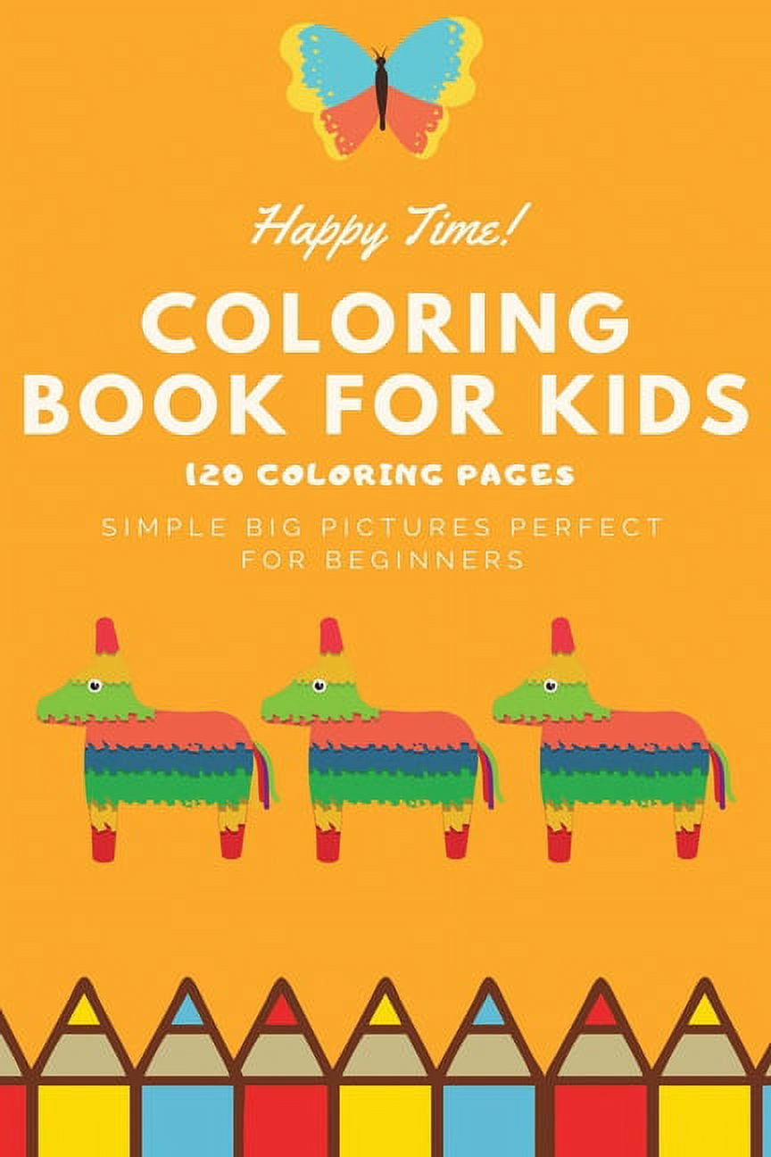 Happy Time Coloring book for kids 120 Coloring pages simple big ...
