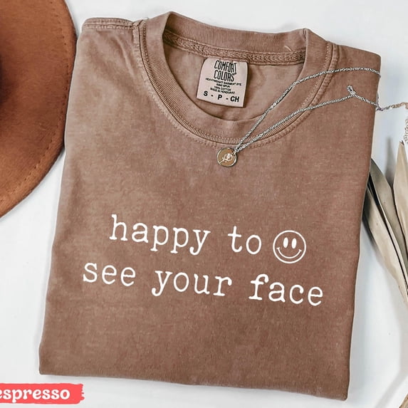 Happy To See Your Face T-Shirt, Teacher Tee, Comfort Colors, First Day ...