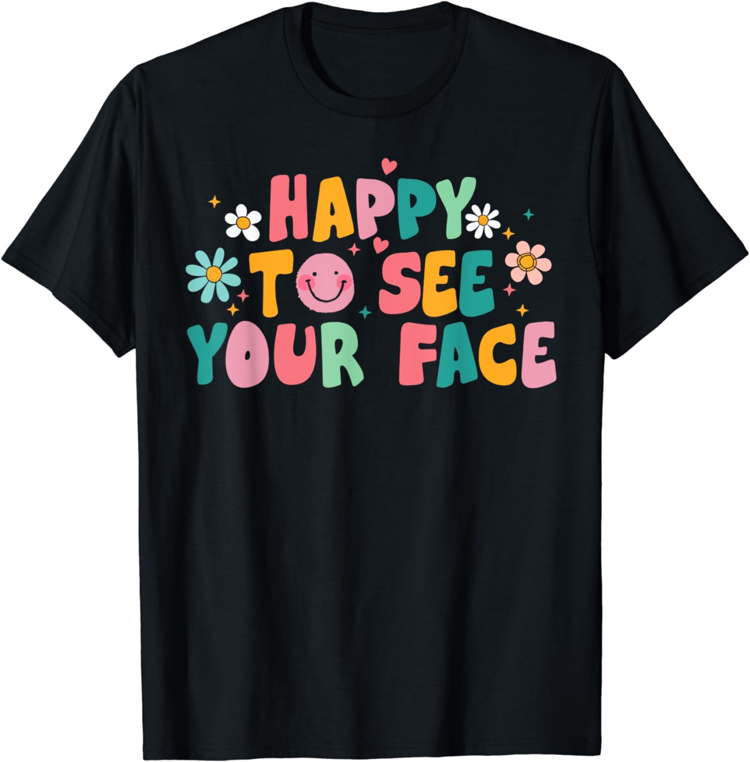 Happy To See Your Face Teacher Smile Daisy Back To School T-Shirt ...