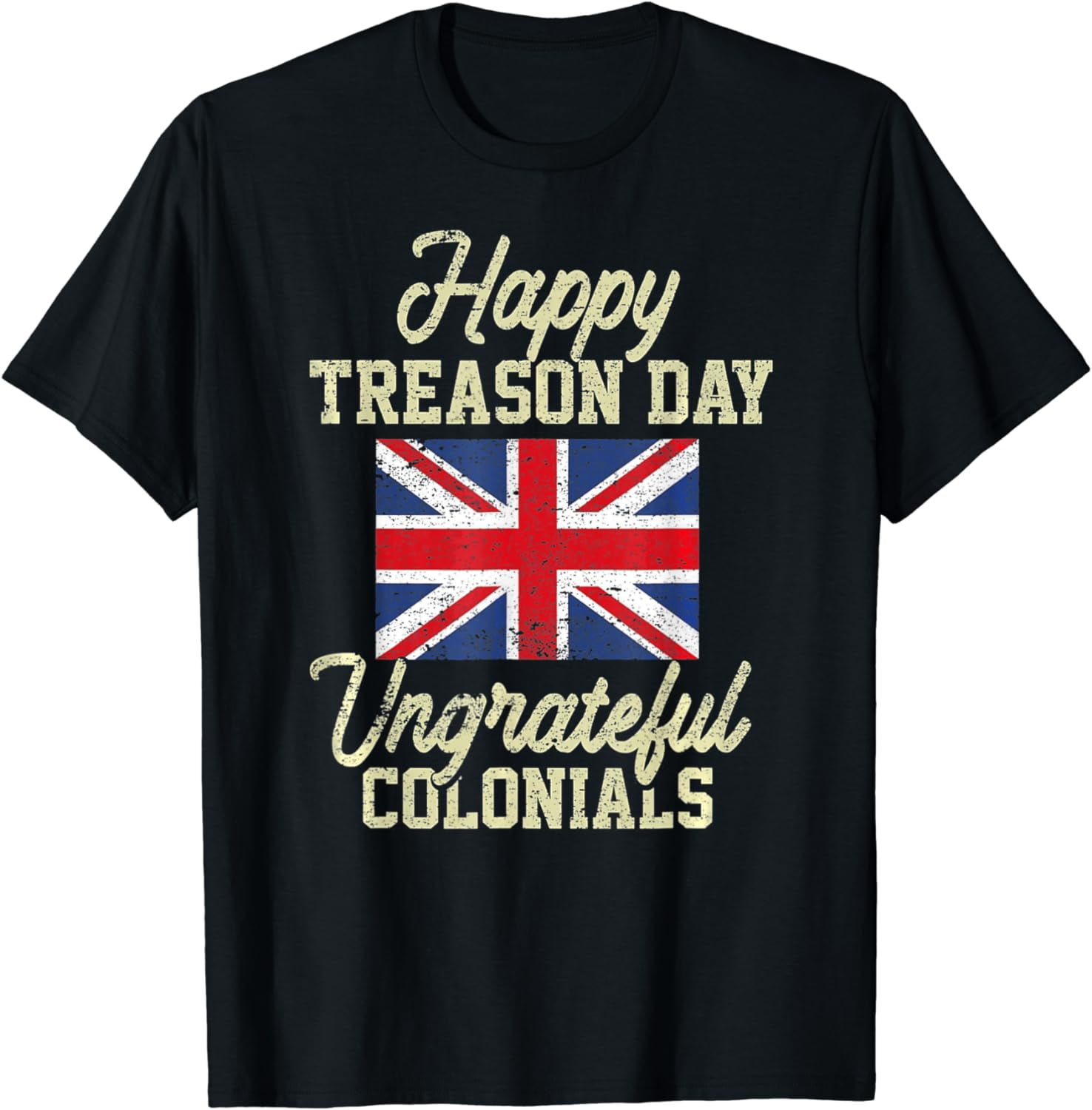 Happy Treason Day T Shirt Ungrateful Colonials 4th Of July - Walmart.com