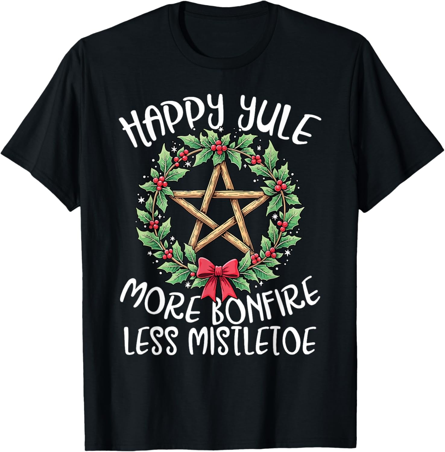 Happy Yule More Bonfire Less Mistletoe Pagan Holiday Adult T-Shirt ...