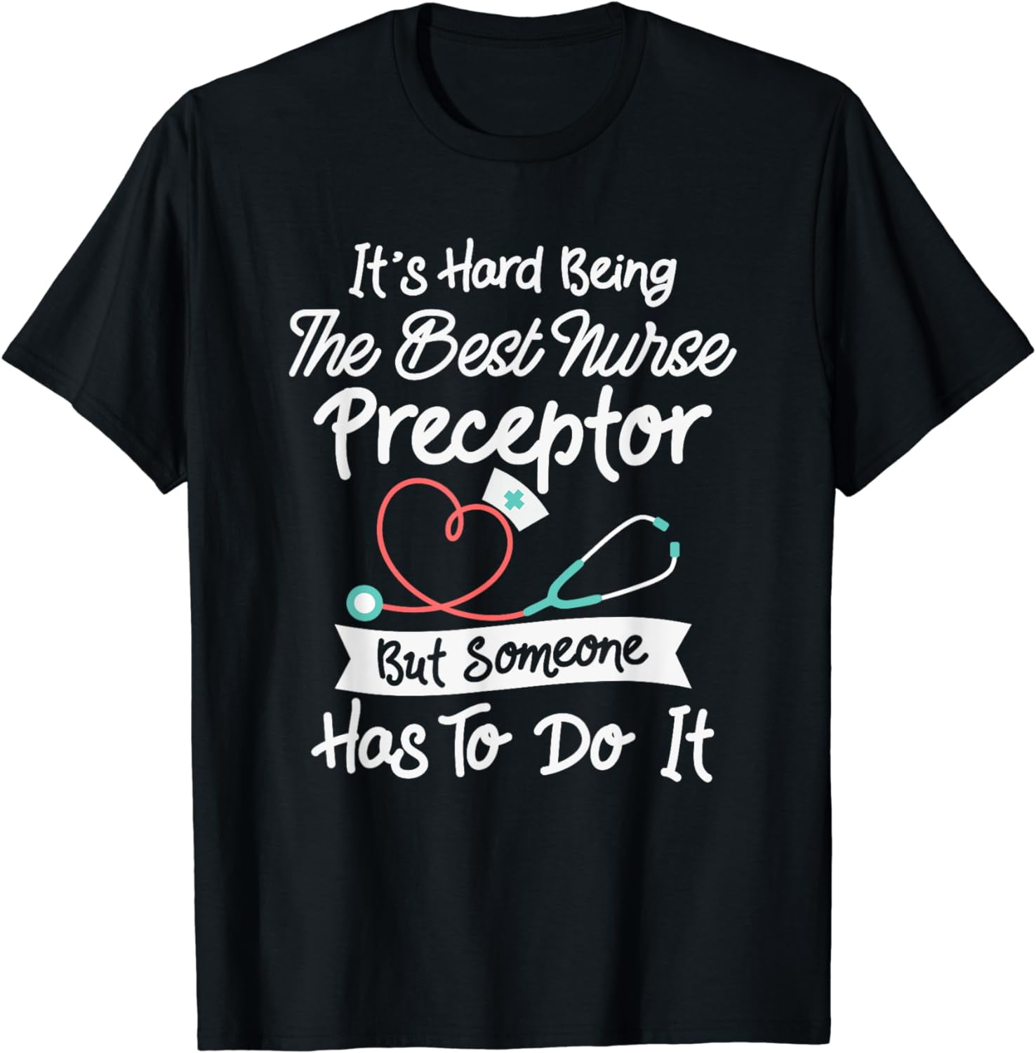 Hard Being The Best Nurse Preceptor T-Shirt - Walmart.com