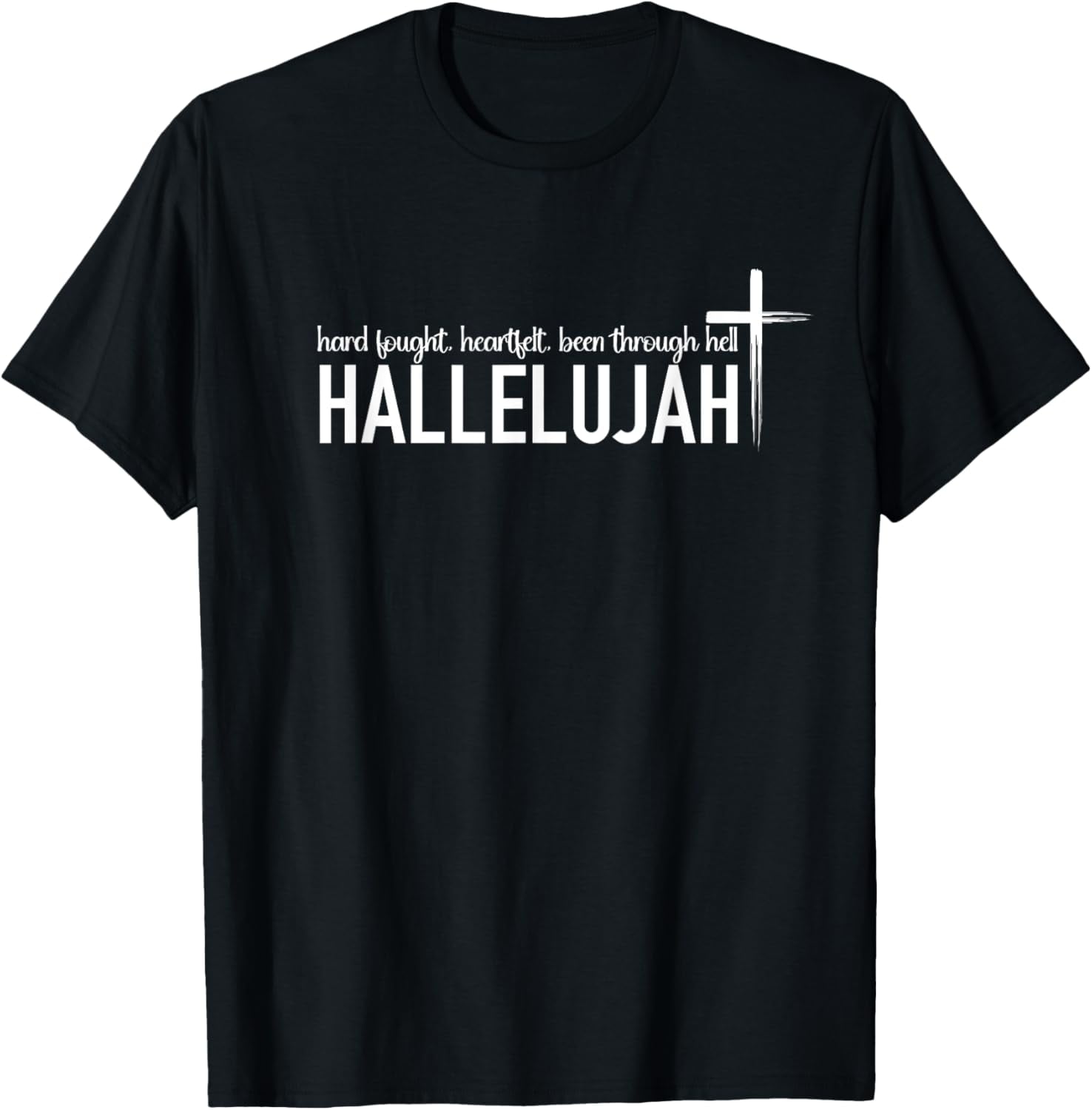 Hard Fought Heartfelt Been Through Hell Hallelujah Christian T-Shirt ...