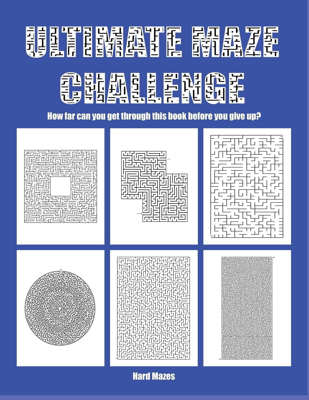 Hard Mazes: 68 Complex Maze Problems with a Gradual Progression in ...