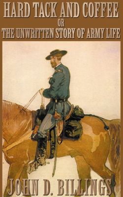 Pre-Owned Hard Tack and Coffee: Or the Unwritten Story of Army Life ...
