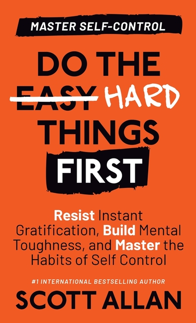 Do the Hard Things First Do the Hard Things First: Resist Instant ...