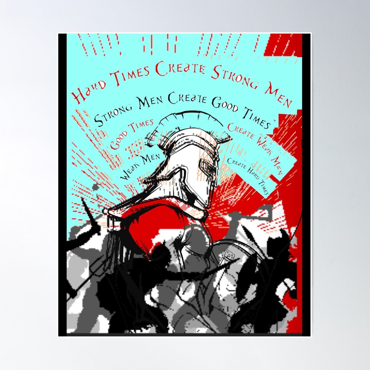 Hard Times Create Strong Men Strong Men Create Good Times Good Times ...