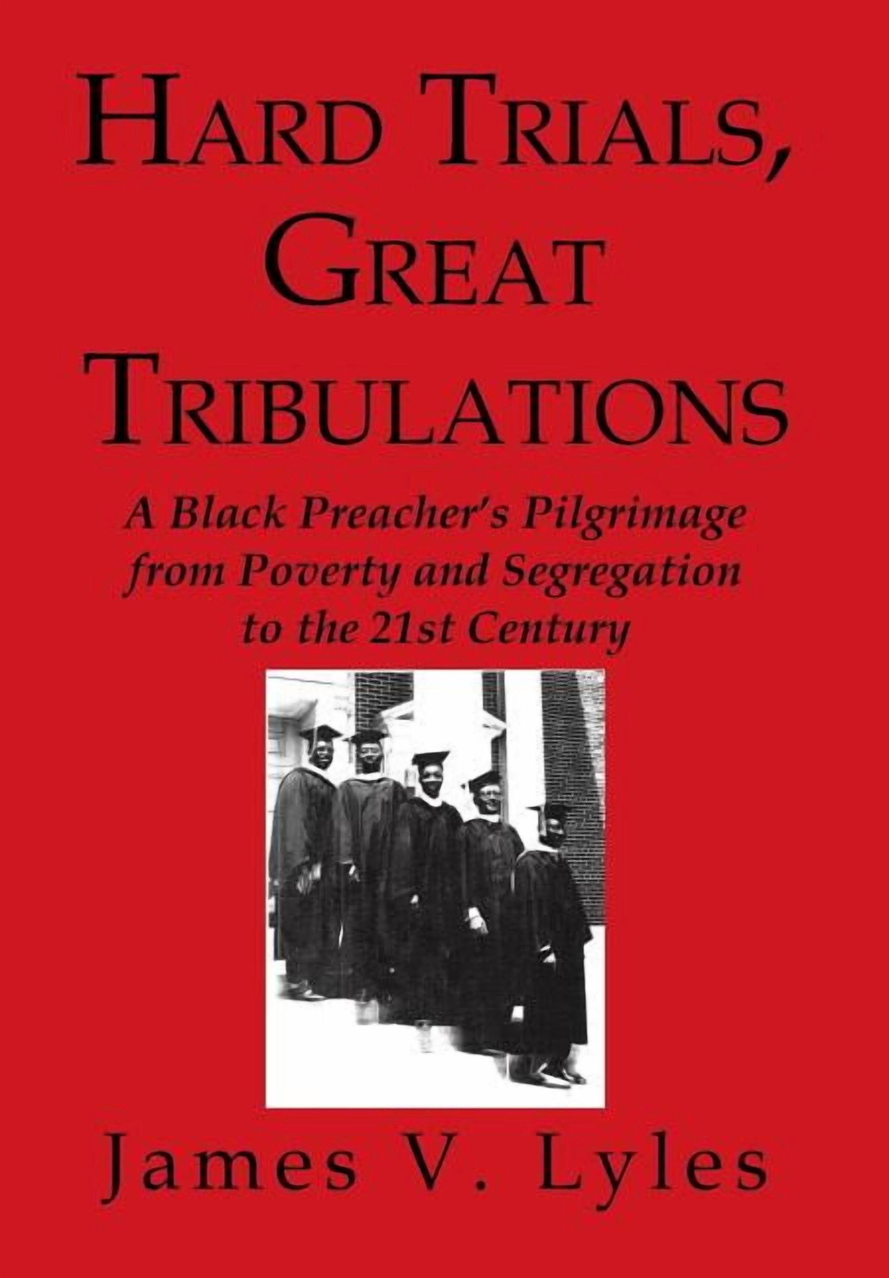 Hard Trials, Great Tribulations : A Black Preacher?s Pilgrimage from ...