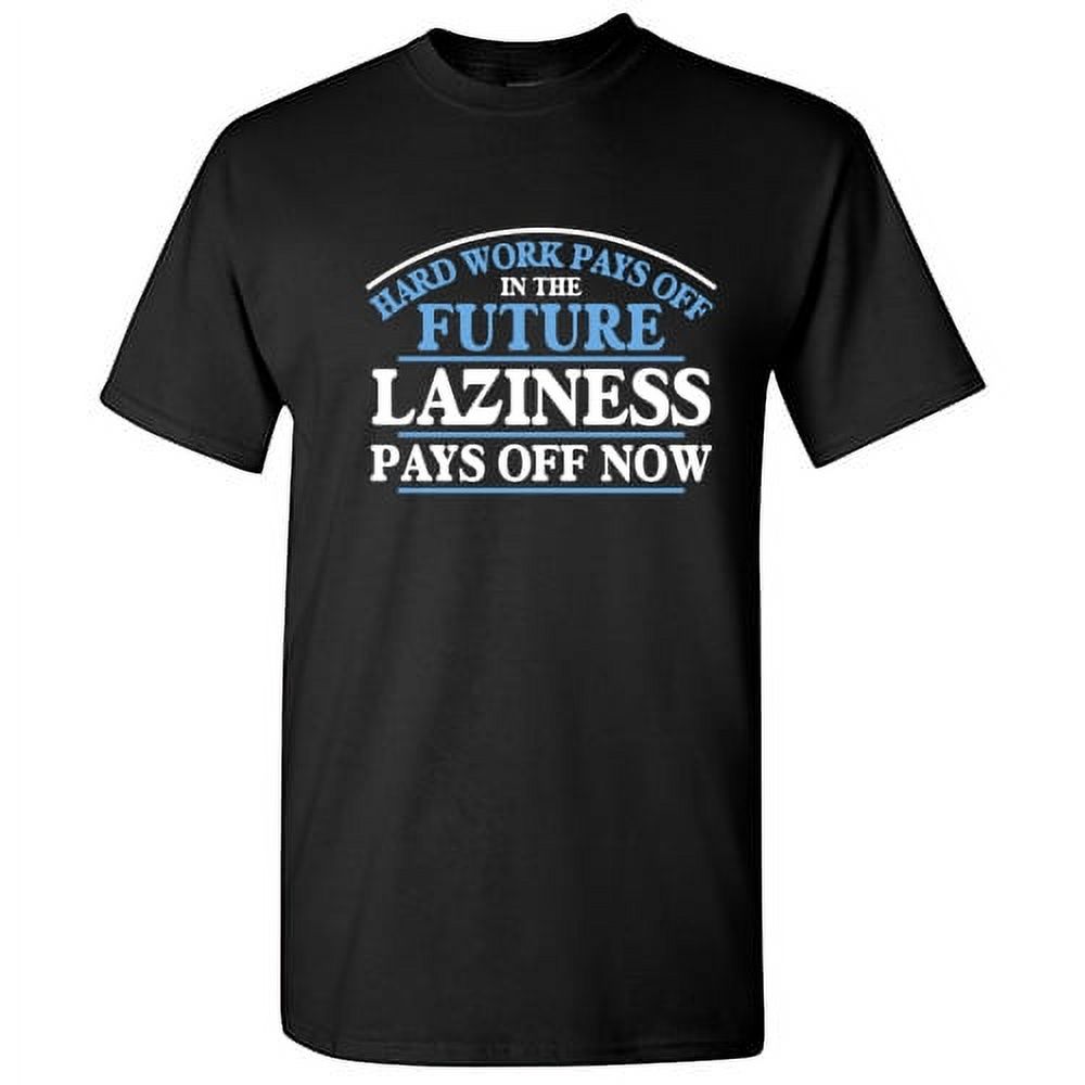Hard Work Pays Off In The Future Motivational Tshirt Novelty Humor ...