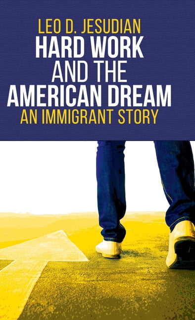 Hard Work and the American Dream: An Immigrant Story, (Hardcover ...