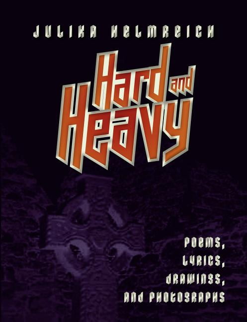 Hard and Heavy: Poems, lyrics, drawings, and photographs, (Paperback ...