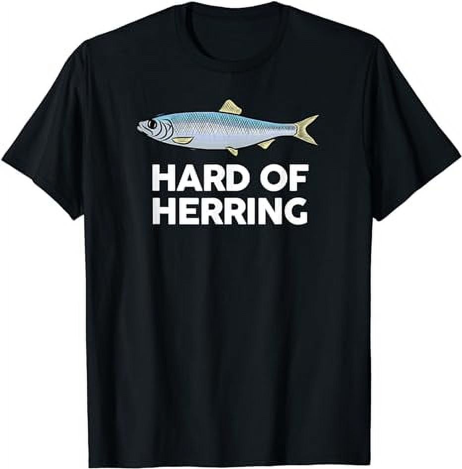 Hard of Herring I Love Fishing Joke Fish Humour Funny TShirt - Walmart.com