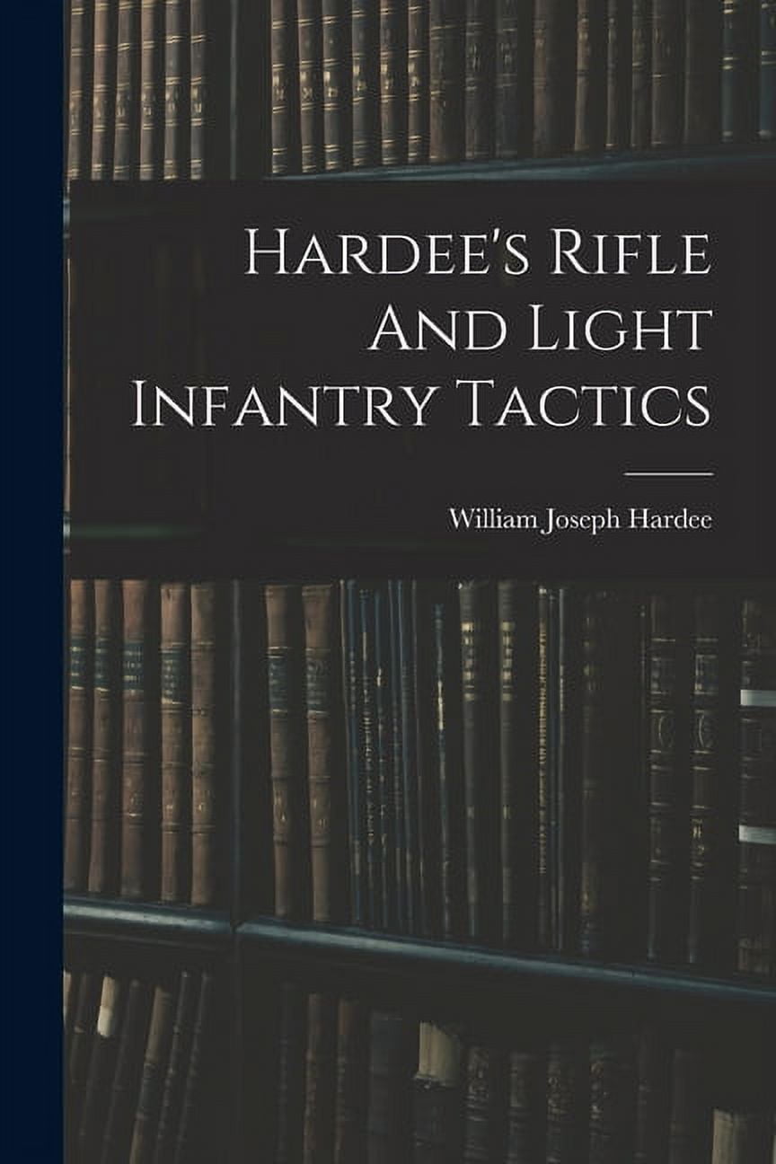 Hardee's Rifle And Light Infantry Tactics (Paperback) - Walmart.com