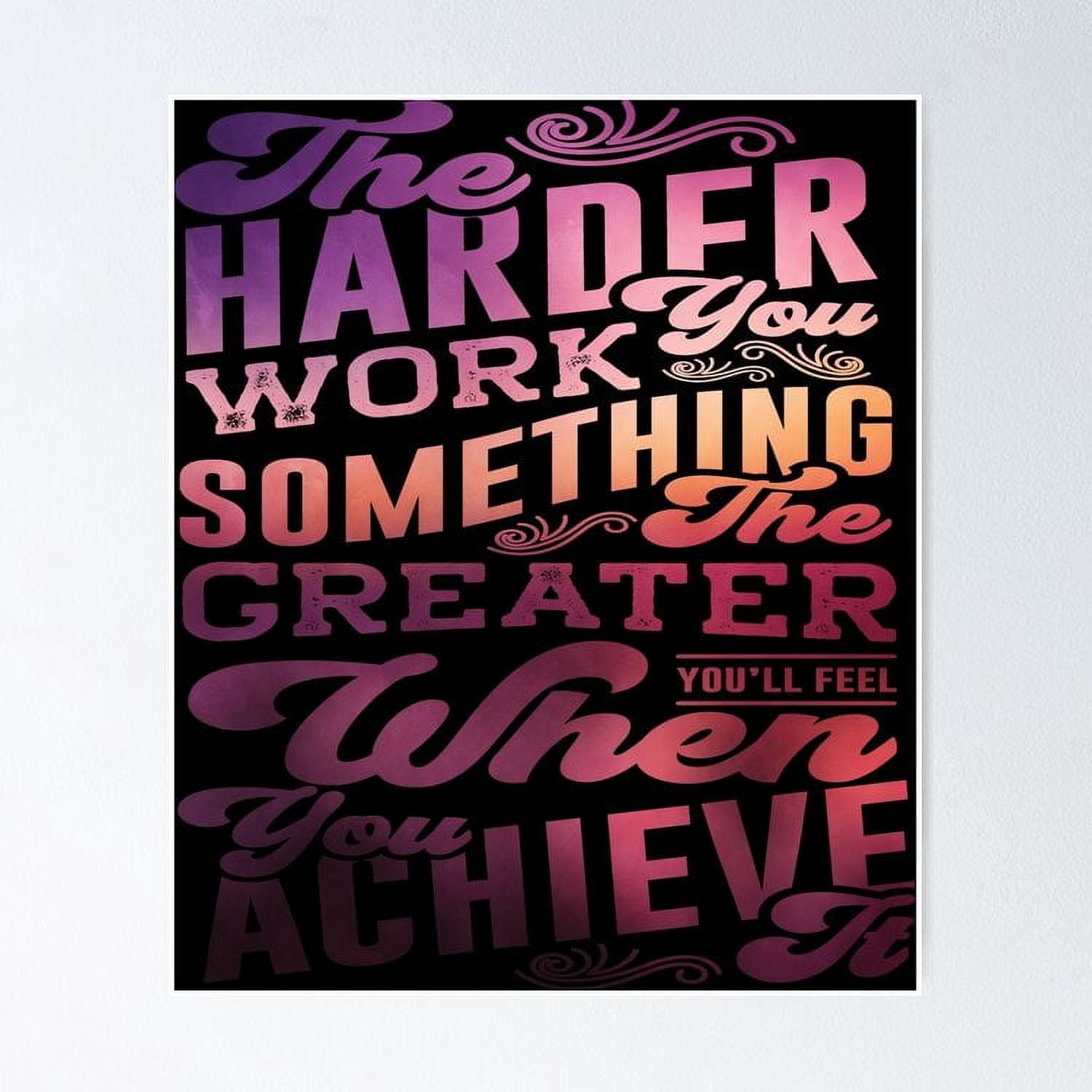 The Harder You Work On Something The Greater You'Ll Feel When You ...