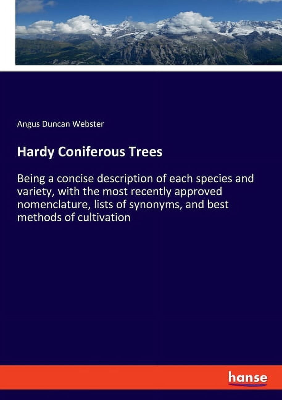 Hardy Coniferous Trees: Being a concise description of each species and ...