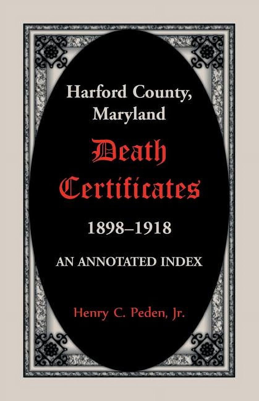 Harford County, Maryland Death Certificates, 1898-1918: An Annotated ...