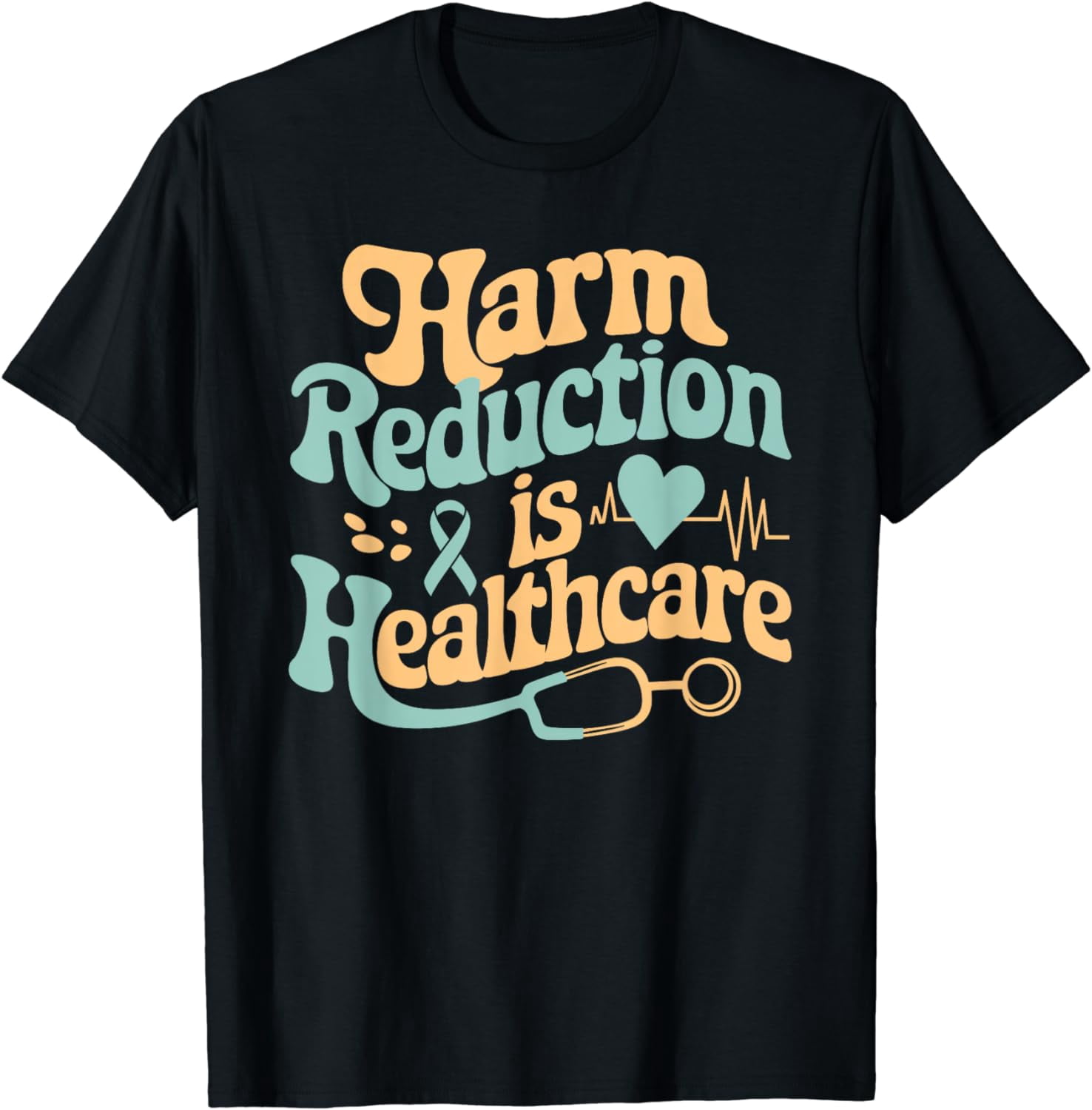 Harm Reduction is Healthcare Drug Addiction Awareness T-Shirt - Walmart.com