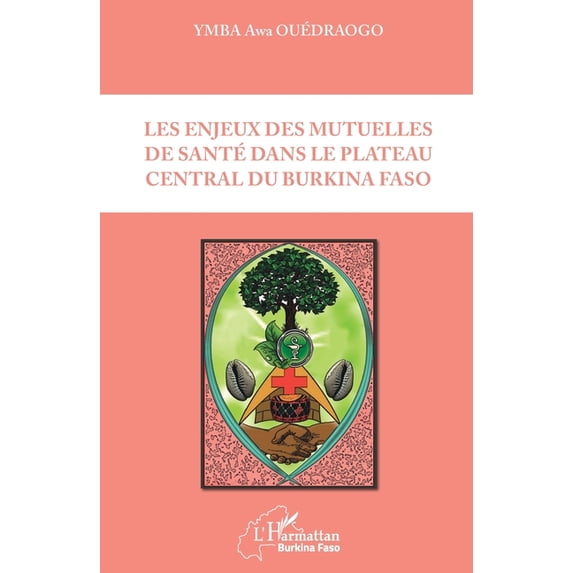 Harmattan Burkina Faso Les enjeux des mutuelles de santÃ© dans le ...