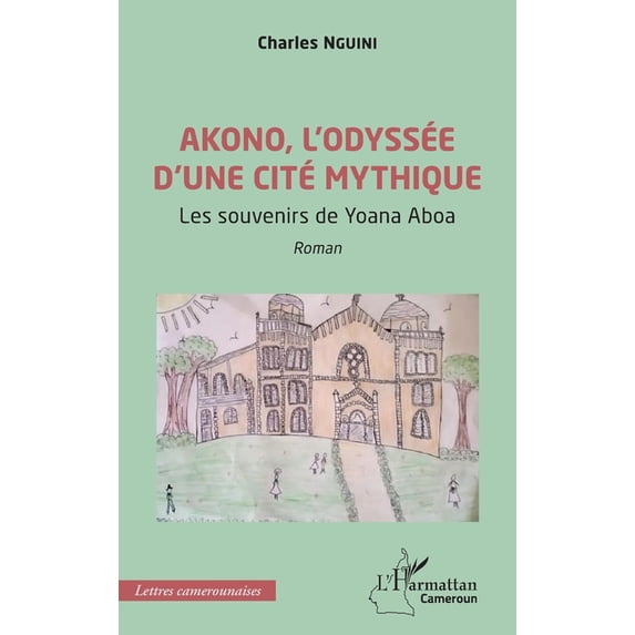 Harmattan Cameroun Akono, l'odyssÃ©e d'une citÃ© mythique: Les ...
