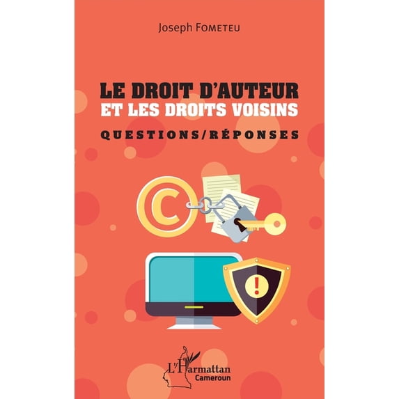 Harmattan Cameroun Le droit d'auteur et les droits voisins: Questions ...