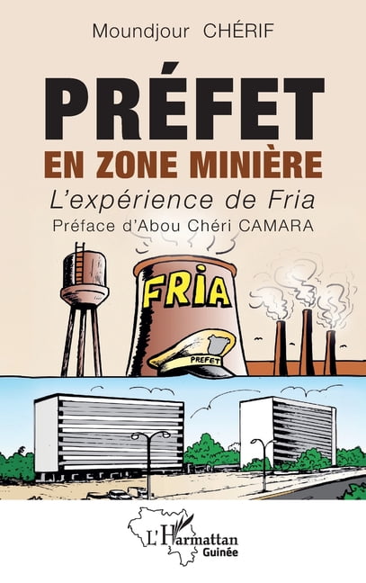 Harmattan GuinÃ©e PrÃ©fet en zone miniÃ¨re: L'expÃ©rience de Fria ...
