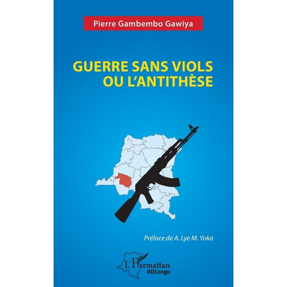 Harmattan Rdc Guerre sans viols ou l'antithèse, (Paperback) - Walmart.com