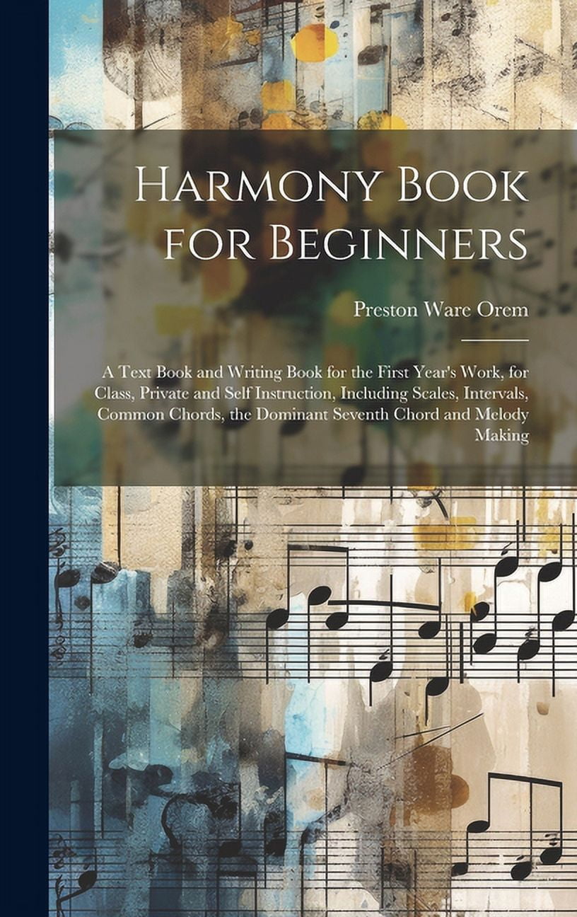 Harmony Book for Beginners: A Text Book and Writing Book for the First ...