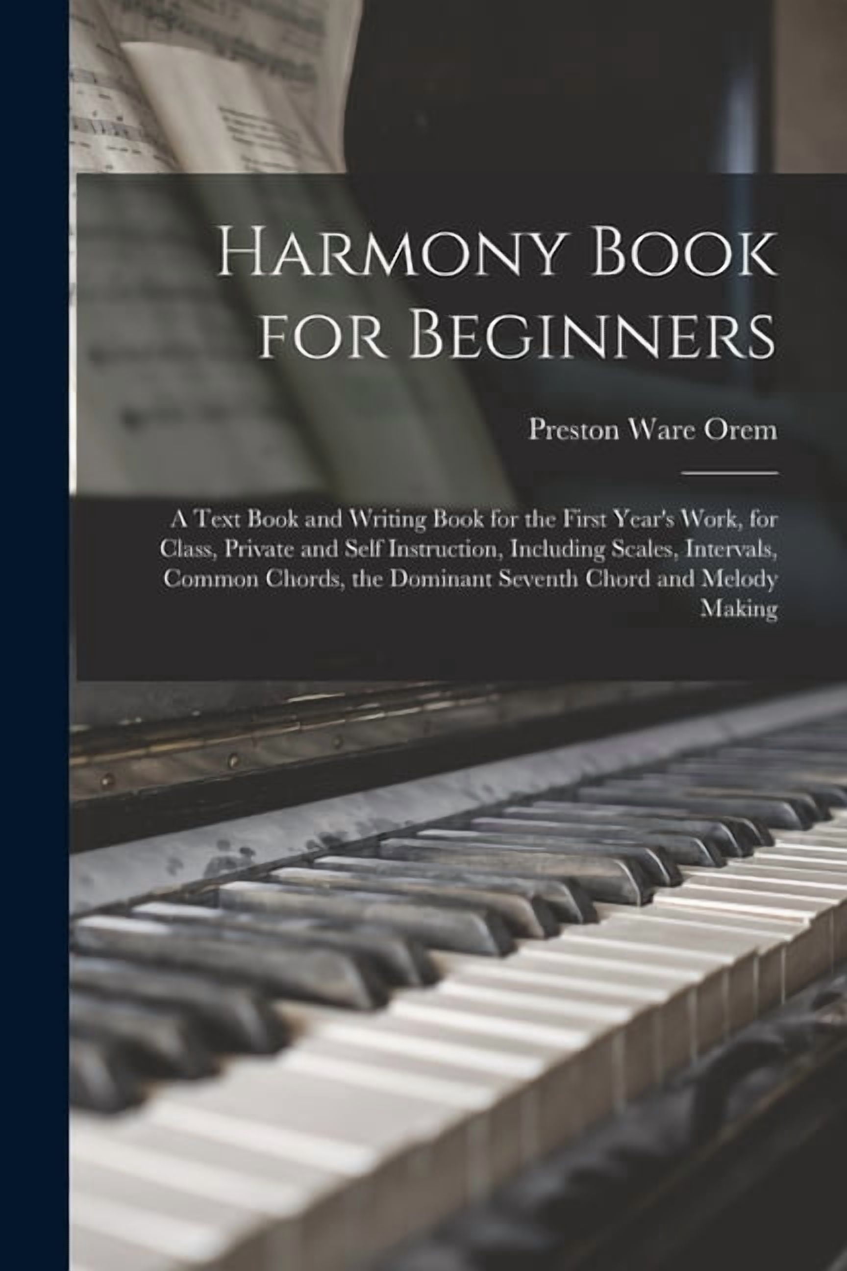 Harmony Book for Beginners; a Text Book and Writing Book for the First ...