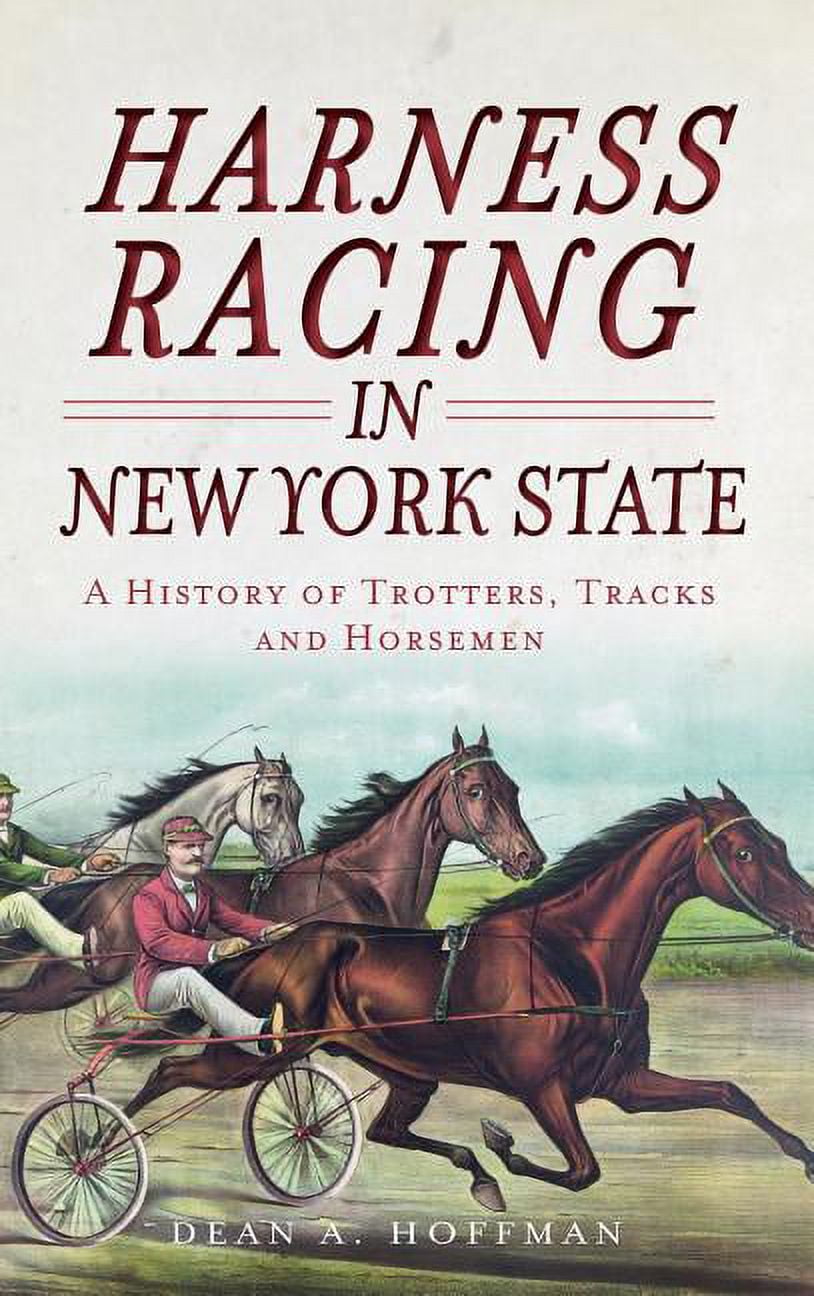 Harness Racing in New York State: A History of Trotters, Tracks and ...