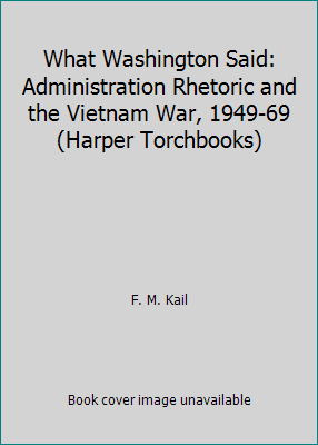 Pre-Owned What Washington Said: Administration Rhetoric and the Vietnam ...