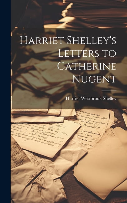 Harriet Shelley's Letters to Catherine Nugent (Hardcover) - Walmart.com