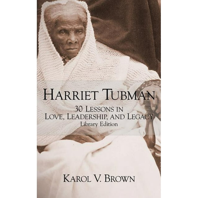 Harriet Tubman: 30 Lessons in Love, Leadership, and Legacy (Hardcover ...