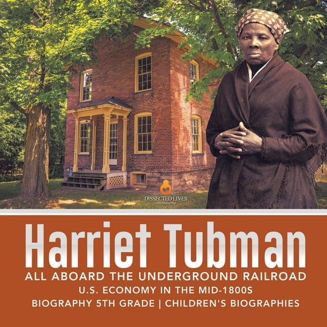 Harriet Tubman All Aboard the Underground Railroad U.S. Economy in the ...