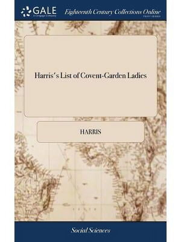 Harris's List of Covent-Garden Ladies: Or man of Pleasure's Kalendar ...