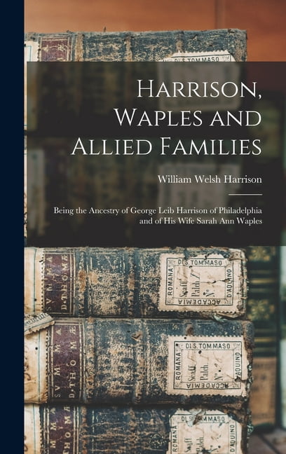 Harrison, Waples and Allied Families: Being the Ancestry of George Leib ...