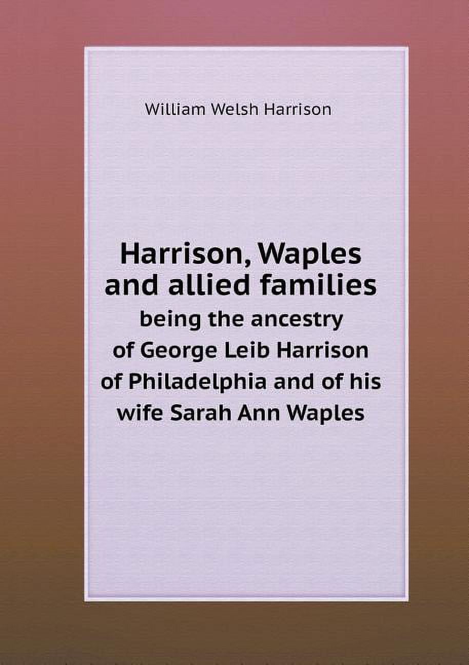 Harrison, Waples and allied families being the ancestry of George Leib ...